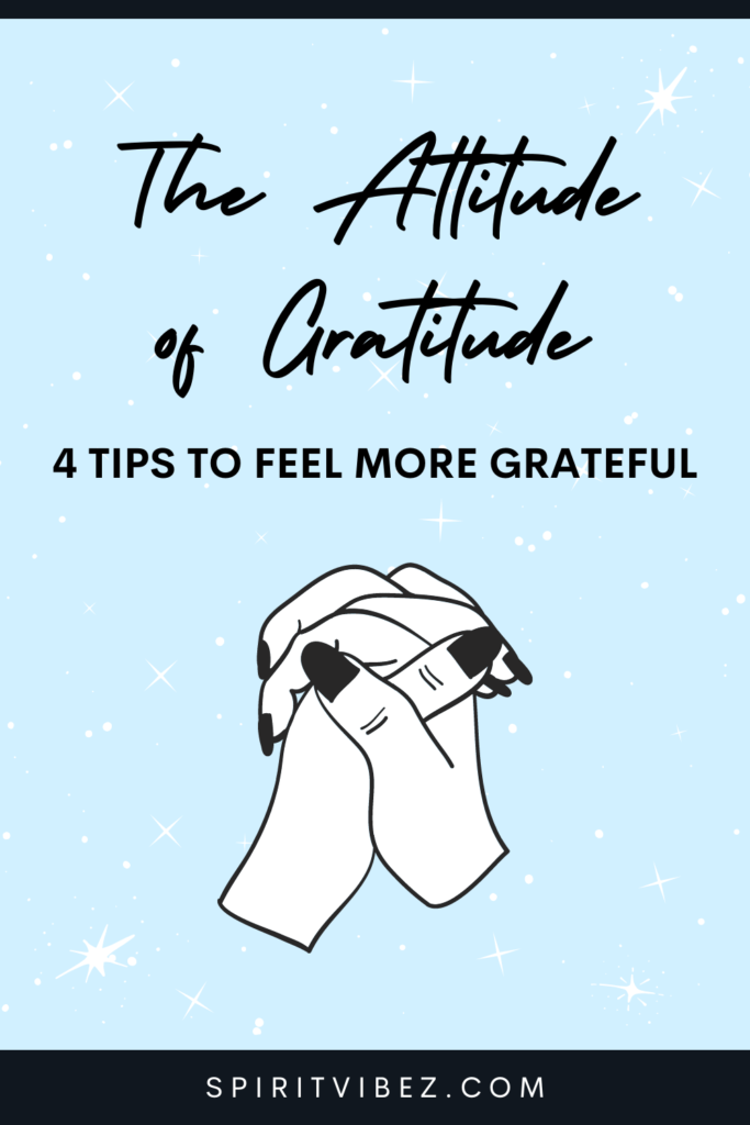 The Attitude of Gratitude: 4 Tips to Feel More Grateful - Spiritvibez