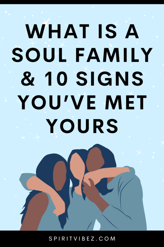 What Is a Soul Family & 10 Signs You've Met Yours - Spiritvibez